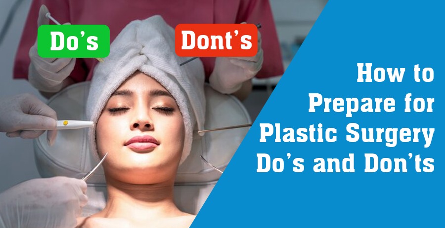 How to Prepare for Plastic Surgery: Do’s and Don’ts